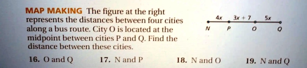 SOLVED: MAP MAKING The figure at the right represents the distances ...