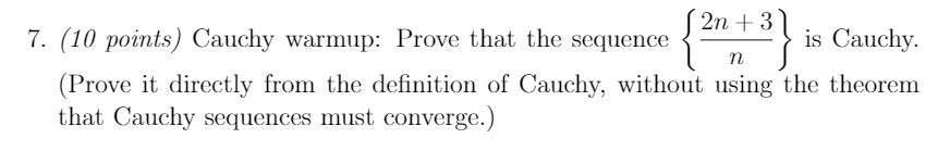 SOLVED: 2n (10 points) Cauchy warmup: Prove that the sequence is Cauchy: (Prove it directly Irom ...