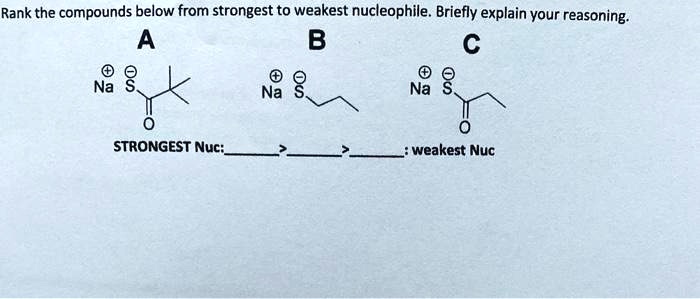 SOLVED: Rank the compounds below from strongest to weakest nucleophile ...