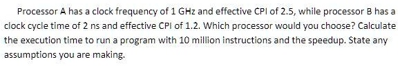 SOLVED: Processor A has a clock frequency of 1 GHz and an effective CPI of 2.5, while processor ...