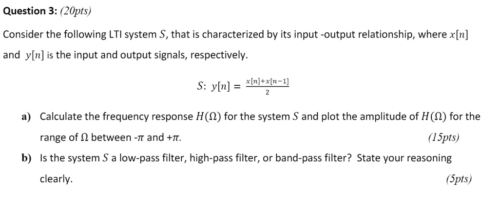 Question 3: (20pts) Consider the following LTI system S, that is characterized by its input ...