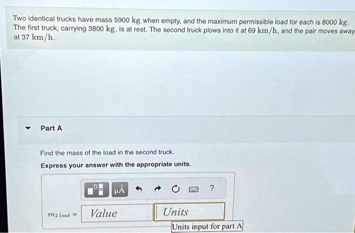 SOLVED: Two identical trucks have mass 5900 kg when empty,and the ...