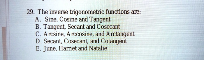 SOLVED: 29. The inverse trigonometric functions are: A Sine, Cosine and ...