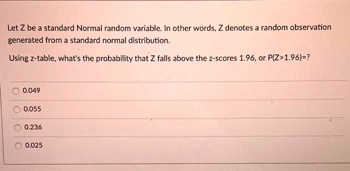 SOLVED: Let Z be a standard Normal random variable: In other words, Z ...
