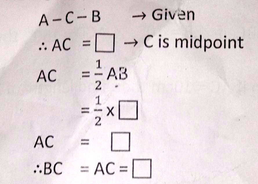 A-C-B ? Given :: AC = ? C is midpoint AC = (1)/(2) AB = (1)/(2) x AC ...