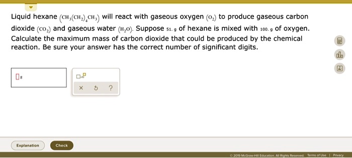 SOLVED: Liquid hexane (C6H14) will react with gaseous oxygen (O2) to ...