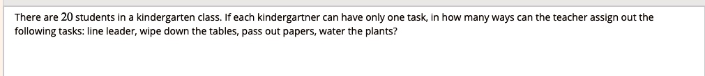 SOLVED: There are 20 students in kindergarten class: If each kindergartner can have only one ...