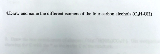 SOLVED: Draw and name the different isomers of the four-carbon alcohols ...
