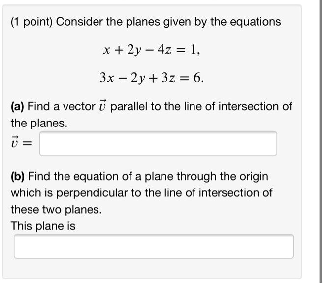 point consider the planes given by the equations x 2y 4z 1 3x 2y 3z 6 a find a vector u parallel ...