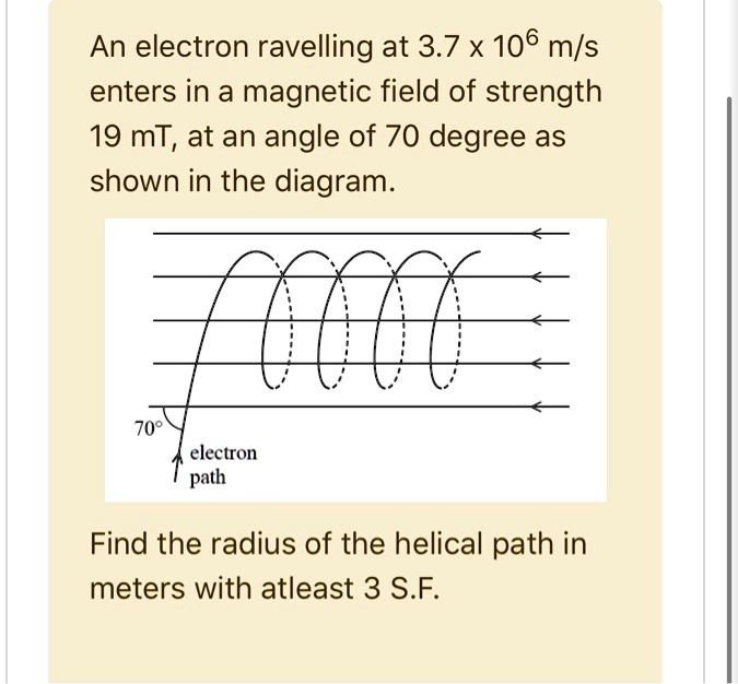 an electron ravelling at 37 x 106 ms enters in a magnetic field of strength 19 mt at an angle of ...