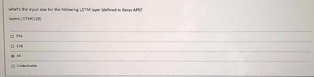 Solved What Is The Input Size For The Following Lstm Layer Defined In Keras Api Layers Lstm 