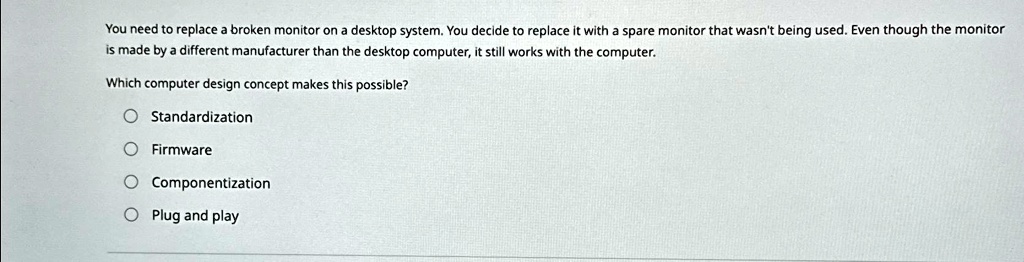 SOLVED: You need to replace a broken monitor on a desktop system. You ...