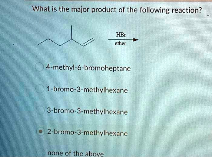 SOLVED: What is the major product of the following reaction? HBr/ether ...