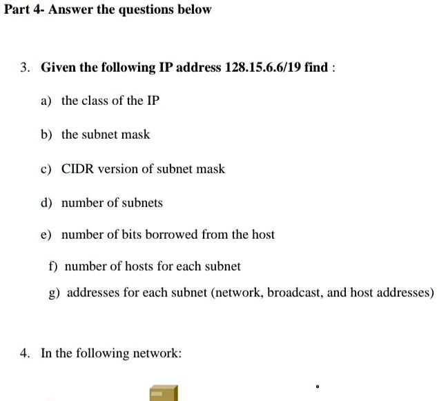 Part 4- Answer the questions below 3. Given the following IP address ...