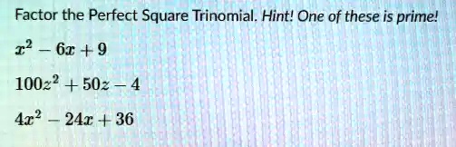 factor the perfect square trinomial hint one of these is primel i2 62 9 ...