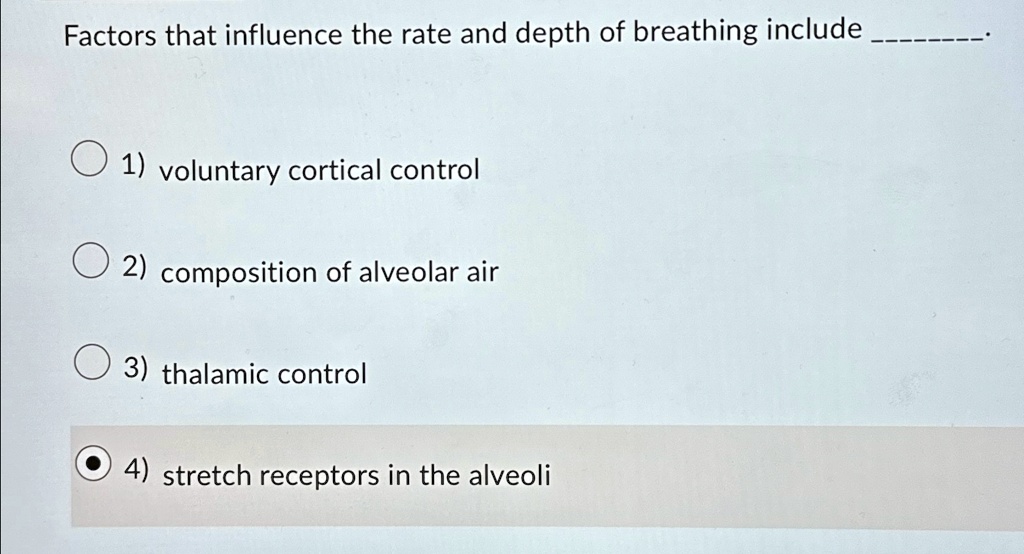 Factors that influence the rate and depth of breathing include . 1 ...