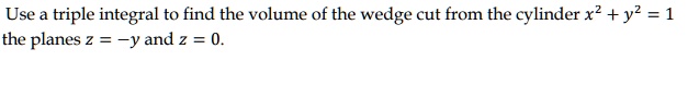 Use a triple integral to find the volume of the wedge cut from the ...