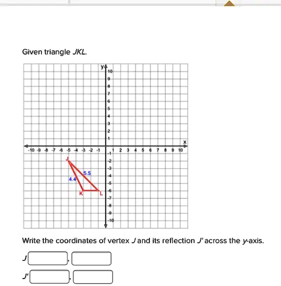 SOLVED: Given triangle JKL Write the coordinates of vertex and its ...