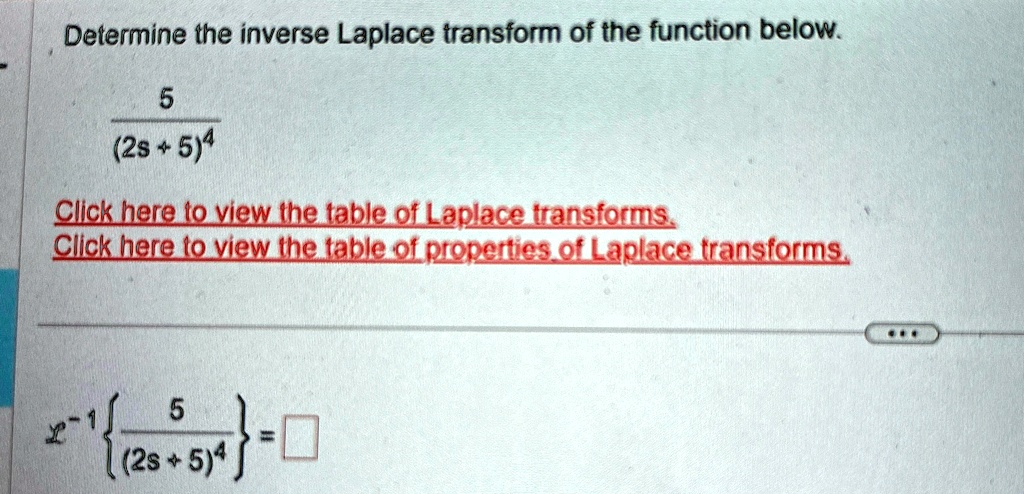 determine the inverse laplace transform of the function below frac52s54 click here to view the ...