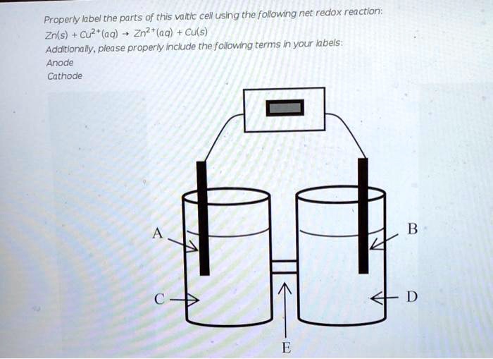SOLVED: Properly label the parts of this voltaic cell using the following net redox reaction: Zn ...