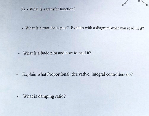 5) What is a transfer function? - What is a root locus plot?. Explain ...