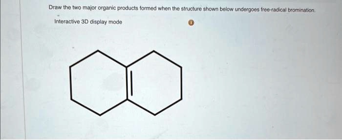 SOLVED: Draw the two major organic products formed when the structure shown below undergoes free ...