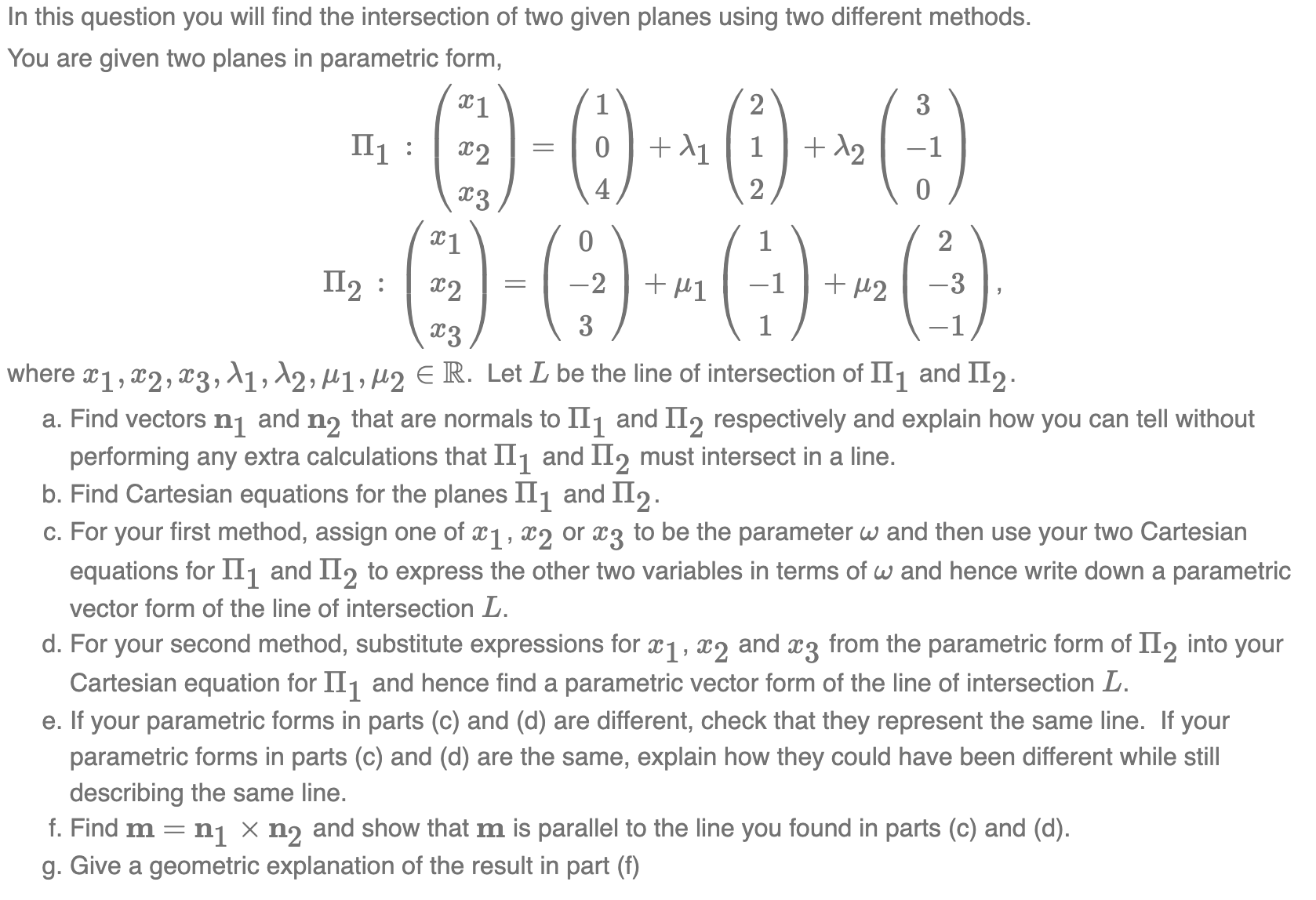 In this question you will find the intersection of two given planes using two different methods ...