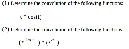 (1) Determine the convolution of the following functions: t * cos(t) (2) Determine the ...