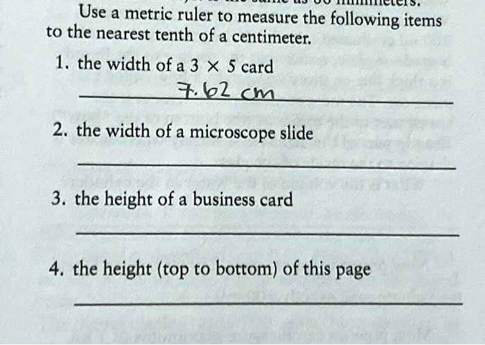 SOLVED: Texts: 1. Use a metric ruler to measure the following items to ...