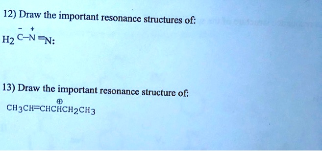 [GET ANSWER] 12) Draw the important resonance structures of: ^+ H2 -C+ ...