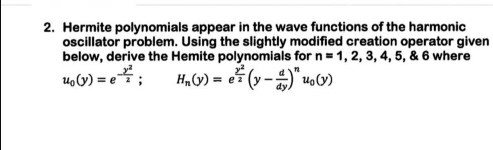 hermite polynomials appear in the wave functions of the harmonic oscillator problem using the ...