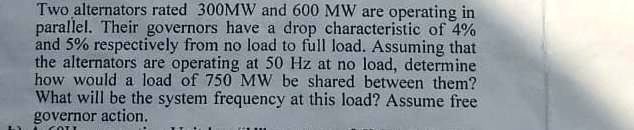 SOLVED: Two alternators rated 300MW and 600 MW are operating in ...