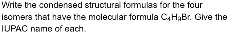SOLVED: Write the condensed structural formulas for the four isomers that have the molecular ...