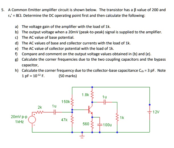 SOLVED: Question d) onwards Common Emitter amplifier circuit shown below: The transistor has a ...