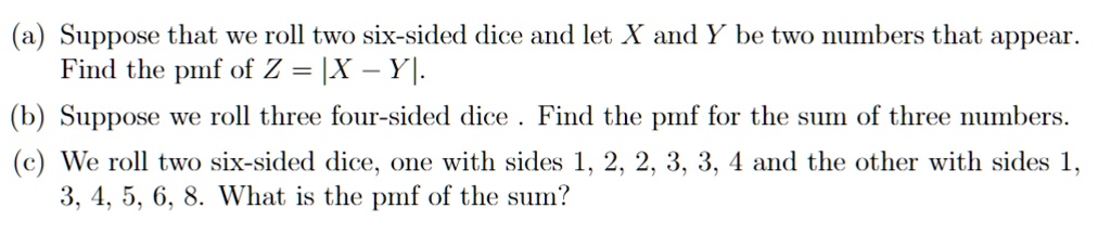 SOLVED: (a) Suppose that we roll two six-sided dice and let X and Y be ...