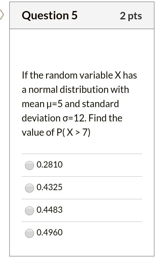 SOLVED:Question 5 2 pts If the random variable Xhas a normal ...