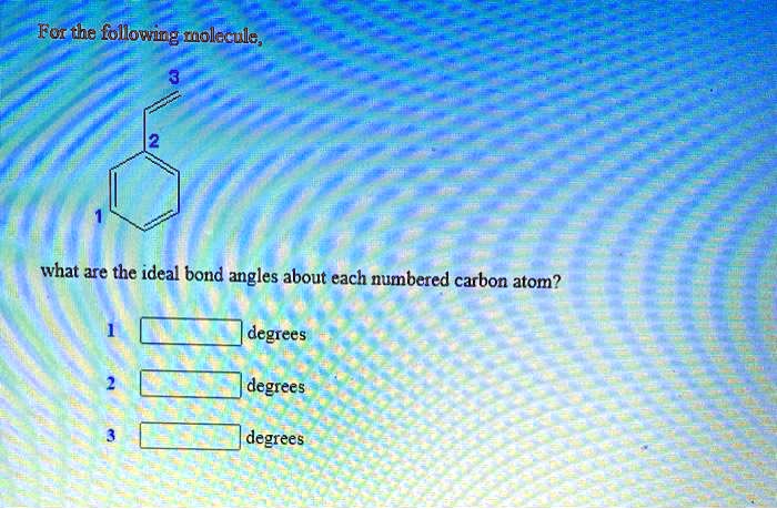 SOLVED: For the following molecule, what are the ideal bond angles ...
