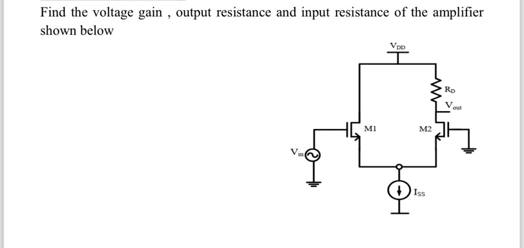 SOLVED: Find the voltage gain, output resistance and input resistance ... SOLVED: Find the voltage gain, output resistance and input resistance ...