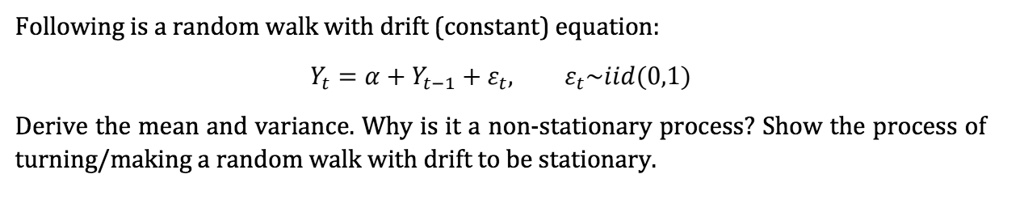 following is a random walk with drift constant equation yt a yt 1 et etiid01 derive the mean and ...