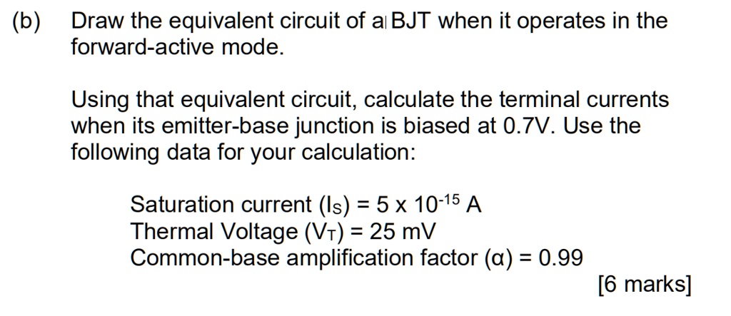 (b) Draw the equivalent circuit of a BJT when it operates in the ...