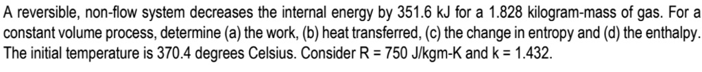 SOLVED: A reversible, non-flow system decreases the internal energy by ...