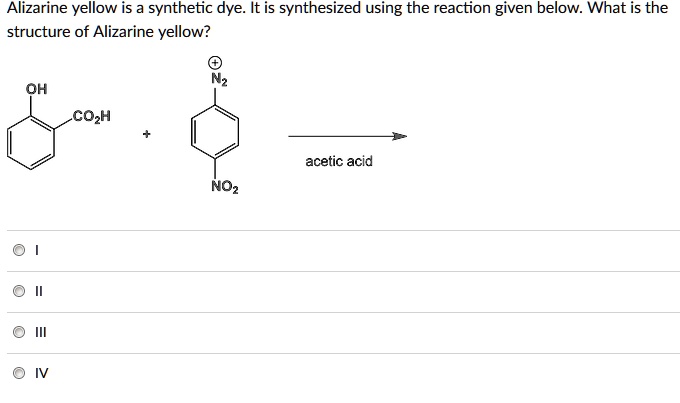 SOLVED:Alizarine yellow is a synthetic dye: It is synthesized using the ...