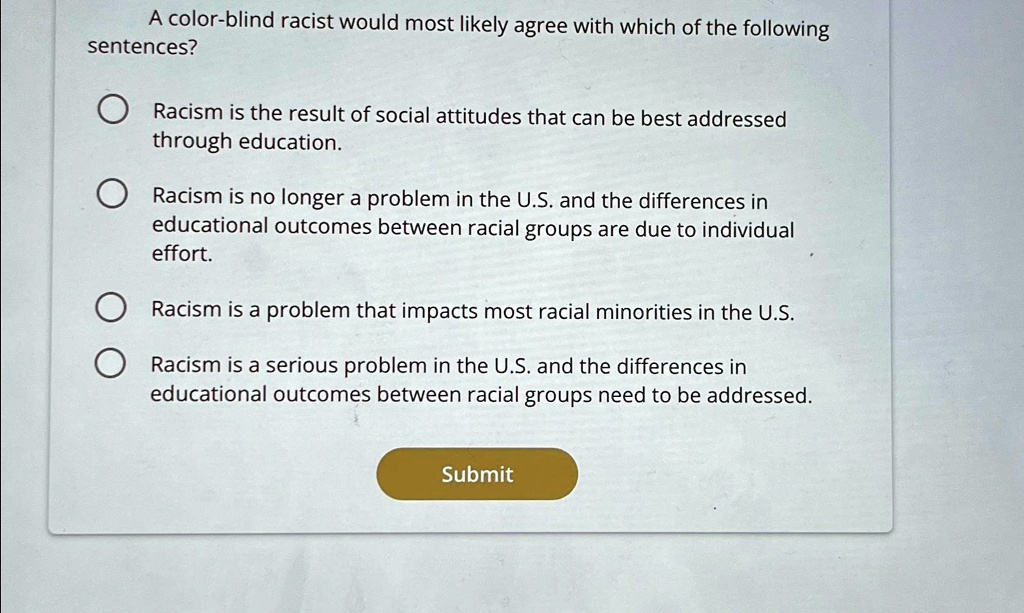 SOLVED: A color-blind racist would most likely agree with which of the ...