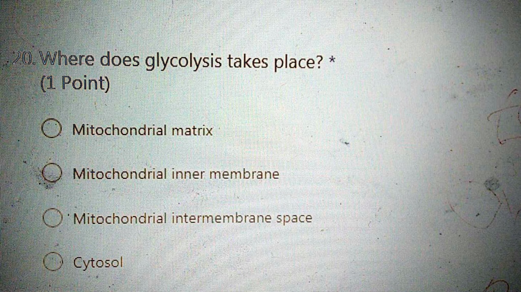 SOLVED: Do Where does glycolysis takes place? (1 Point) Mitochondrial ...