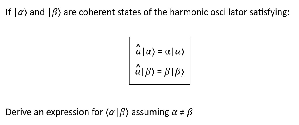 If |α and |β are coherent states of the harmonic oscillator satisfying ...