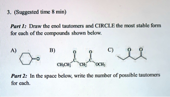 SOLVED: 3 (Suggested time min) Part I: Draw the enol tautomers and ...