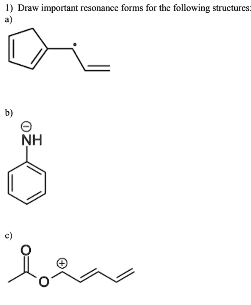 SOLVED: 1) Draw important resonance forms for the following structures a) b) O NH