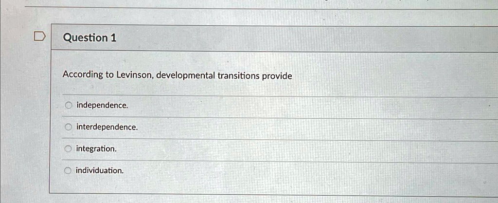 SOLVED: Question 1 According to Levinson, developmental transitions ...