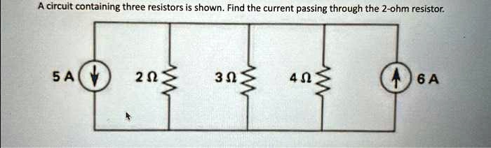 SOLVED: A circuit containing three resistors is shown. Find the current passing through the 2 ...