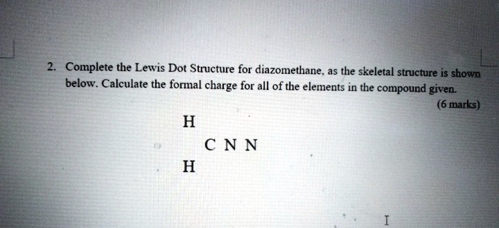 2. Complete the Lewis Dot Structure for diazomethane, as the skeletal ...